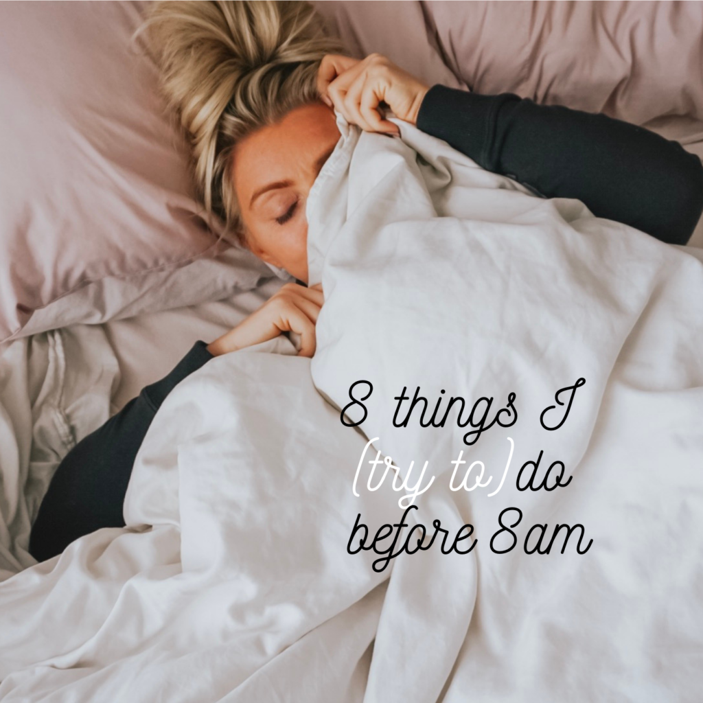 8 things I do before 8AM - Busy Being Blake